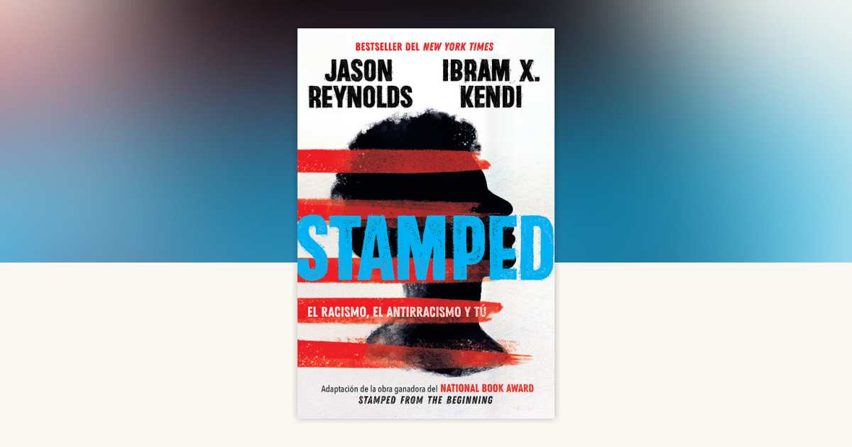 Stamped: el racismo, el antirracismo y tú / Stamped: Racism, Antiracism ...