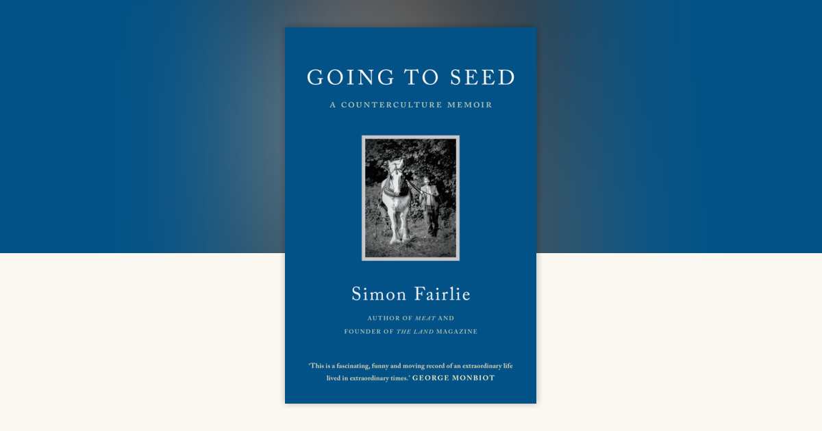 Going to Seed by Simon Fairlie: 9781645020615 | PenguinRandomHouse.com ...
