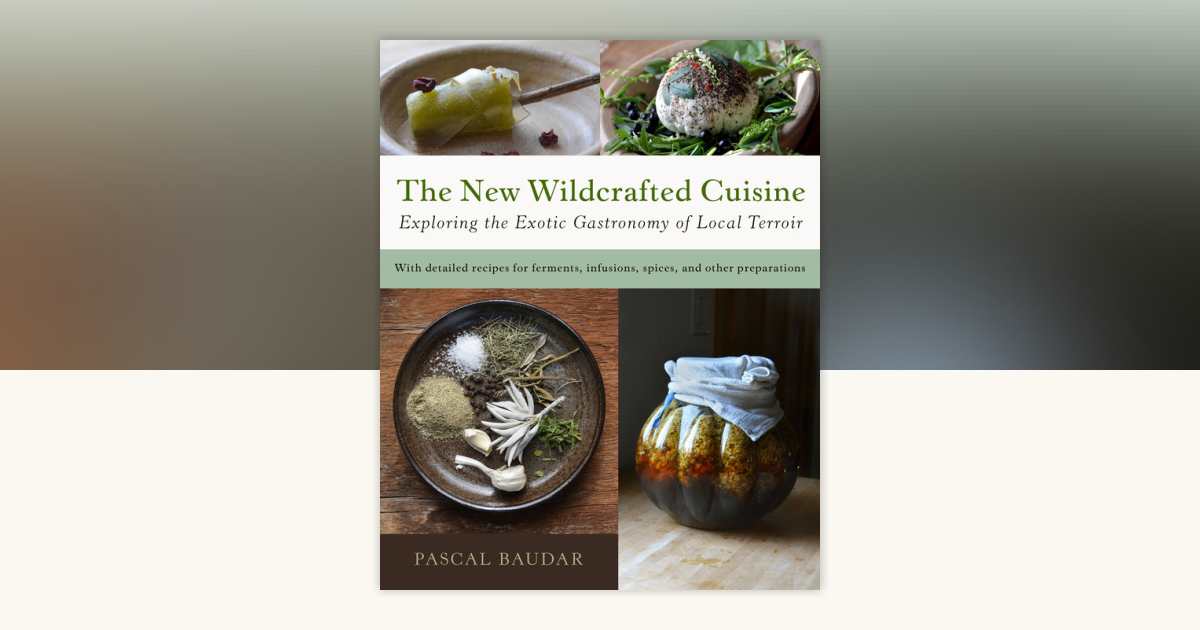 The New Wildcrafted Cuisine by Pascal Baudar: 9781645022299 ...