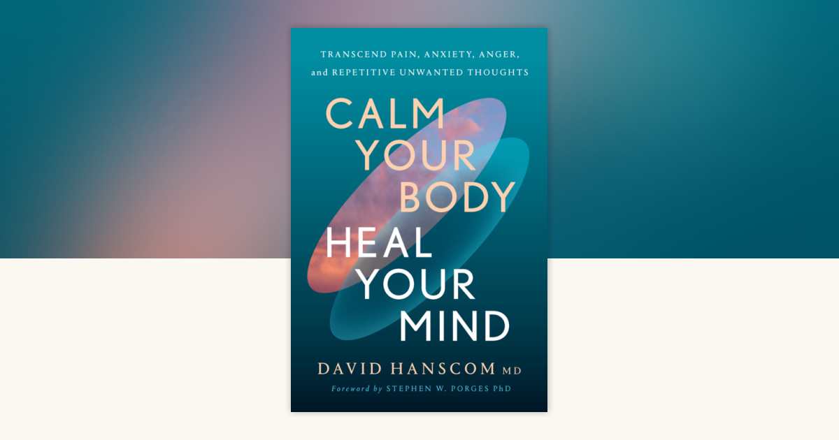 Calm Your Body, Heal Your Mind by David Hanscom, MD: 9781645023401 ...