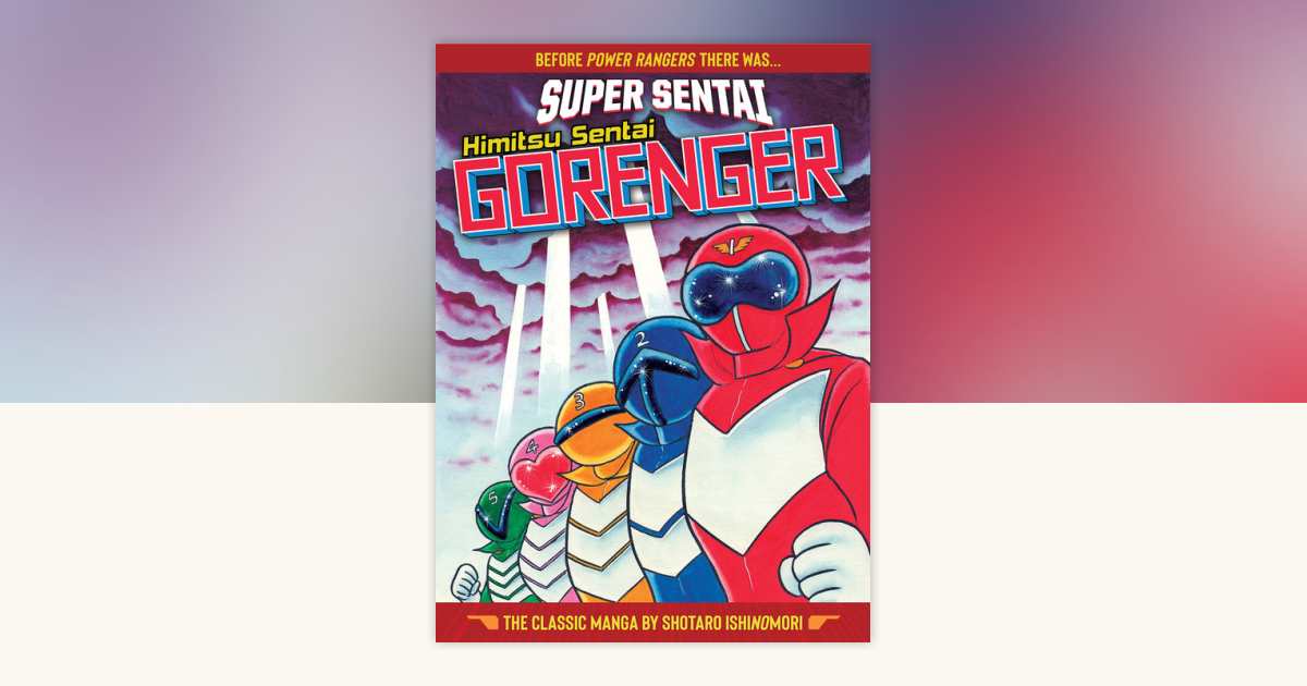 SUPER SENTAI: Himitsu Sentai Gorenger The Classic Manga Collection by ...