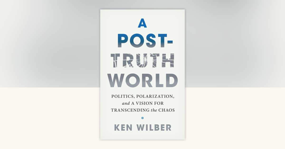 A Post-Truth World by Ken Wilber: 9781645473558 | PenguinRandomHouse ...