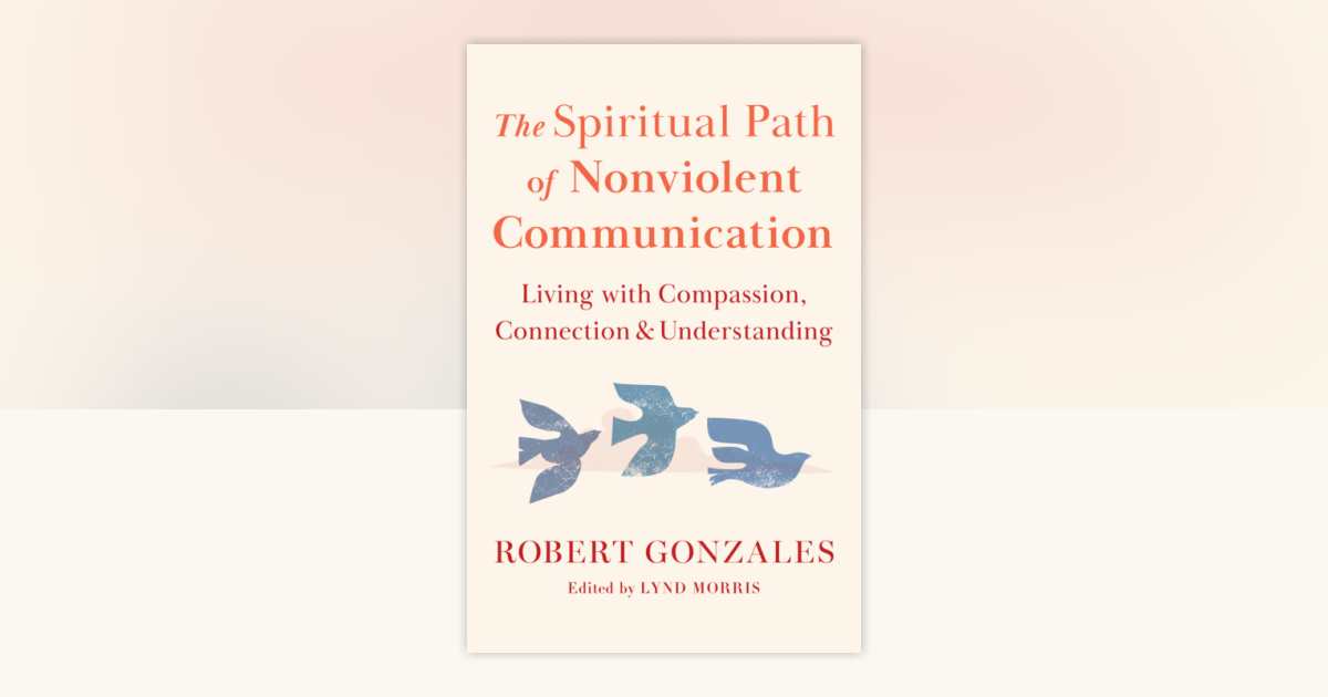 The Spiritual Path of Nonviolent Communication by Robert Gonzales ...