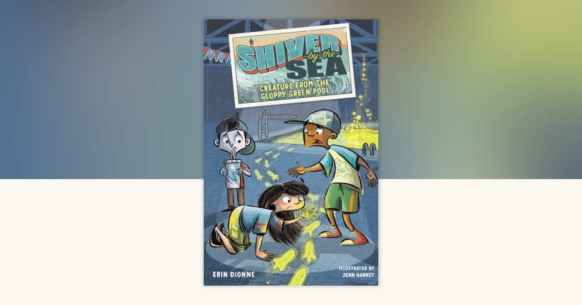 Shiver-by-the-Sea 3: Creature from the Gloppy Green Pool by Erin Dionne ...