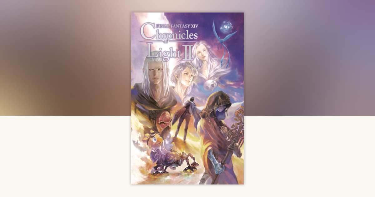 Final Fantasy XIV: Chronicles of Light, Volume II by Square Enix ...