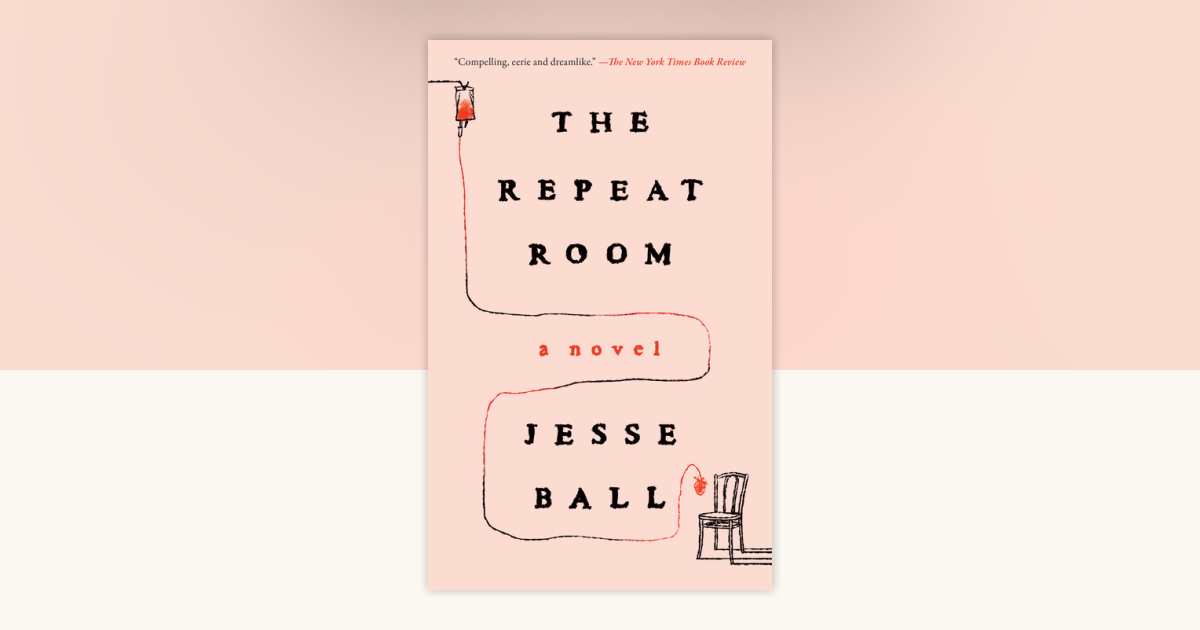 The Repeat Room by Jesse Ball: 9781646222995 | PenguinRandomHouse.com ...