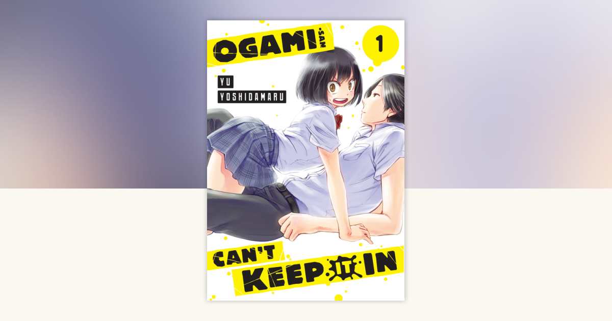 Ogami-san Can't Keep It In 1 by Yu Yoshidamaru: 9781646518685 | PenguinRandomHouse.com: Books