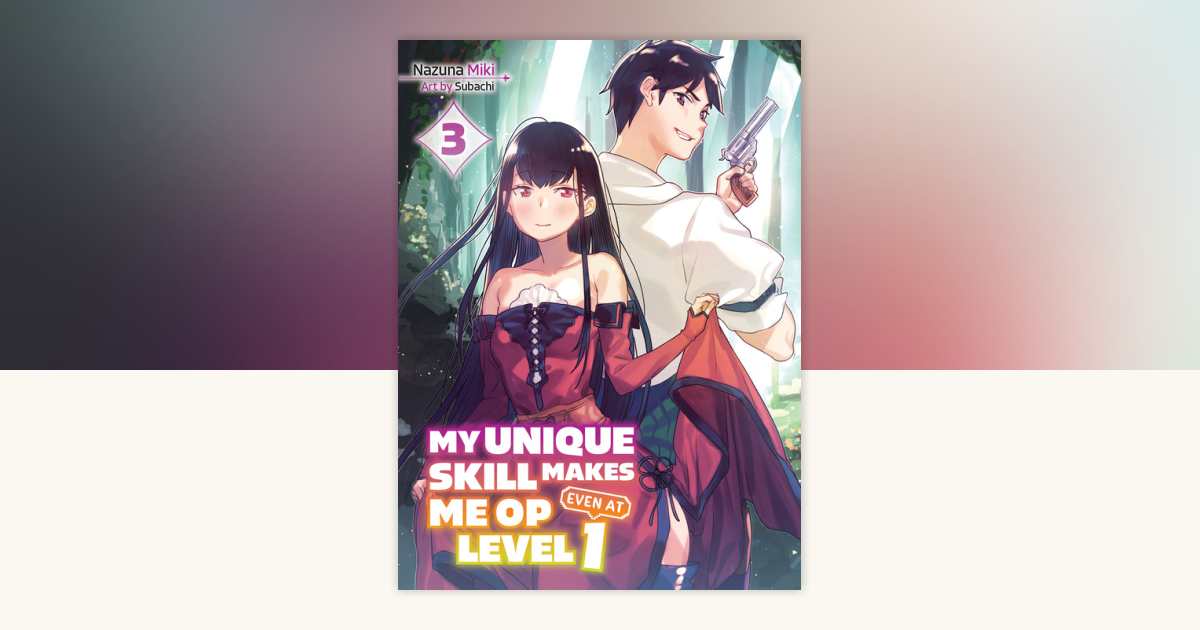 My Unique Skill Makes Me OP Even at Level 1 vol 3 (light novel) by ...