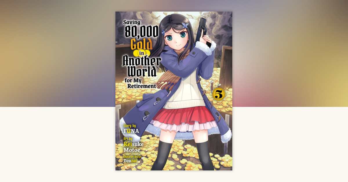 Saving 80,000 Gold in Another World for My Retirement 5 (light novel ...
