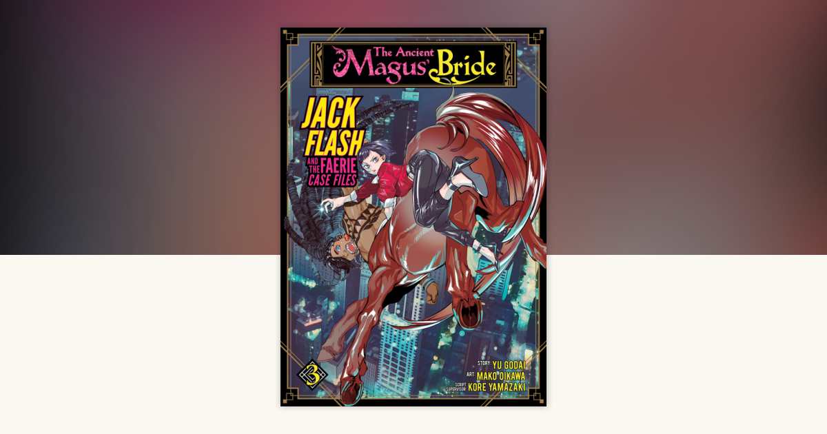 The Ancient Magus' Bride: Jack Flash and the Faerie Case Files Vol. 3 ...
