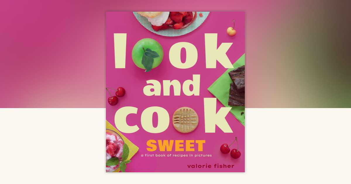 Look and Cook Sweet by Valorie Fisher: 9781662621123 ...