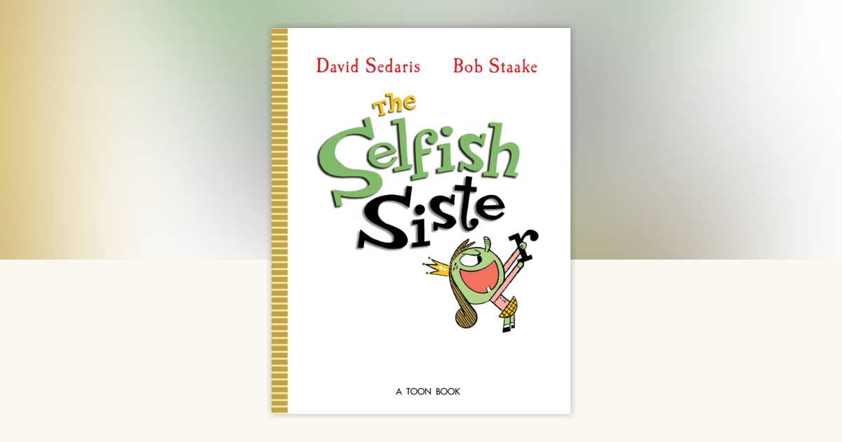 The Selfish Sister by David Sedaris: 9781662665752 | PenguinRandomHouse ...