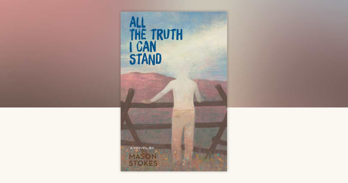 All the Truth I Can Stand by Mason Stokes: 9781662680885 ...