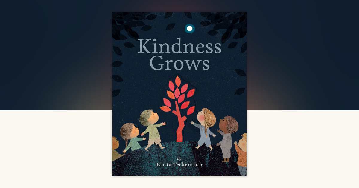 Kindness Grows by Britta Teckentrup: 9781664340381 | PenguinRandomHouse ...