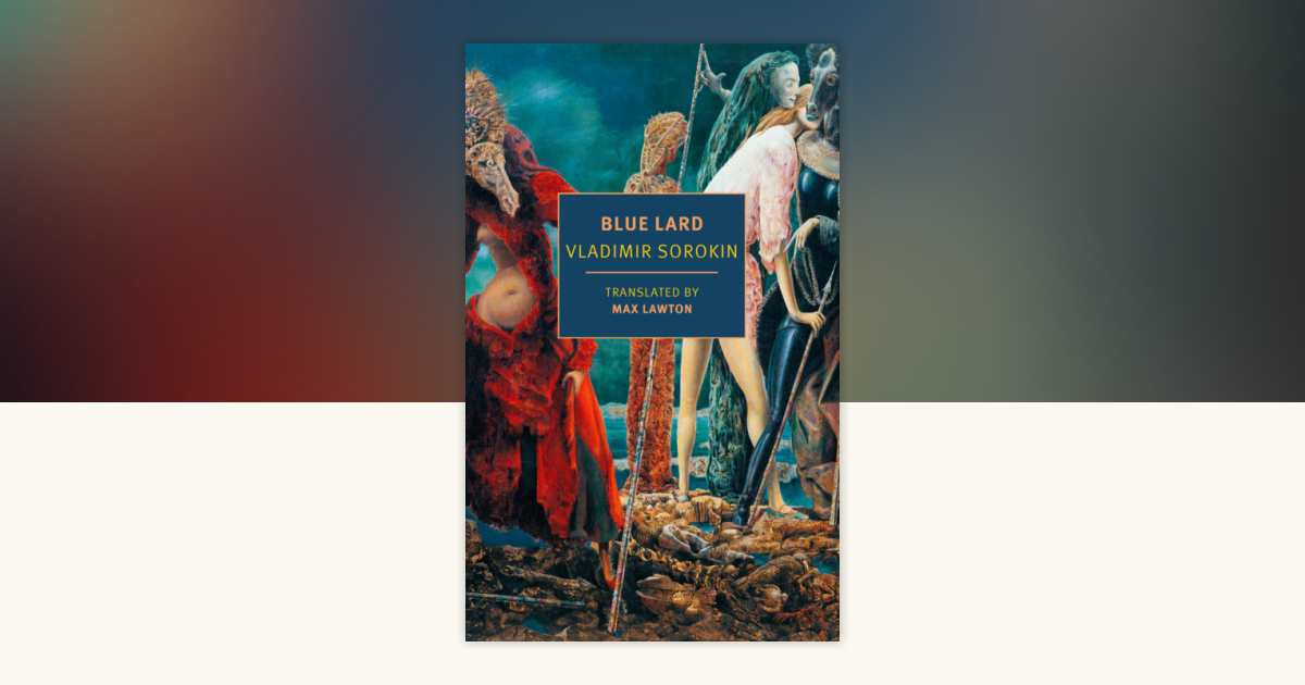 Blue Lard by Vladimir Sorokin: 9781681378183 | PenguinRandomHouse.com ...