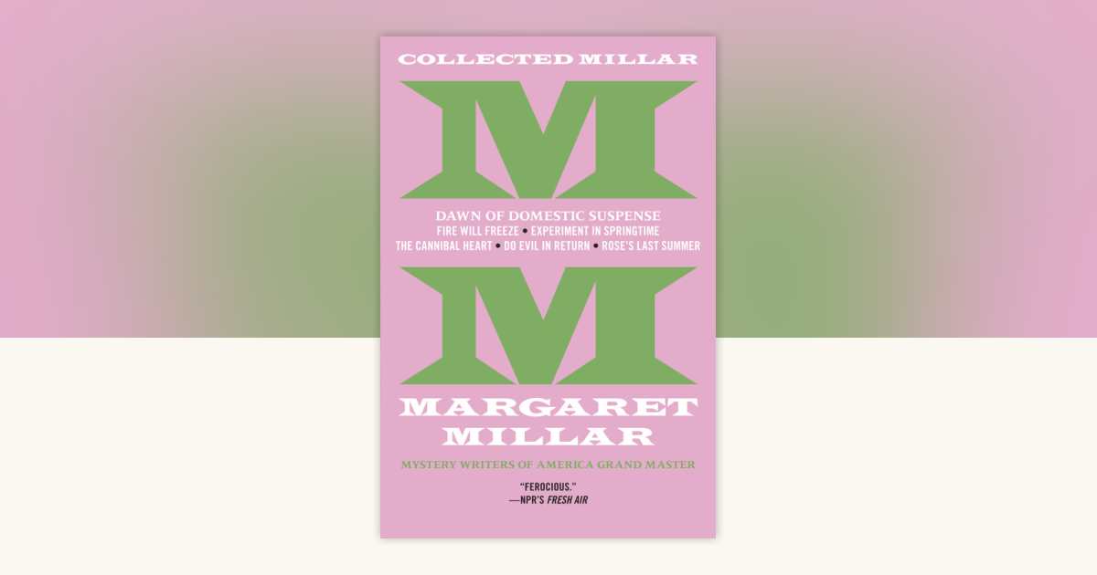 Collected Millar: The Dawn of Domestic Suspense: Fire Will Freeze ...