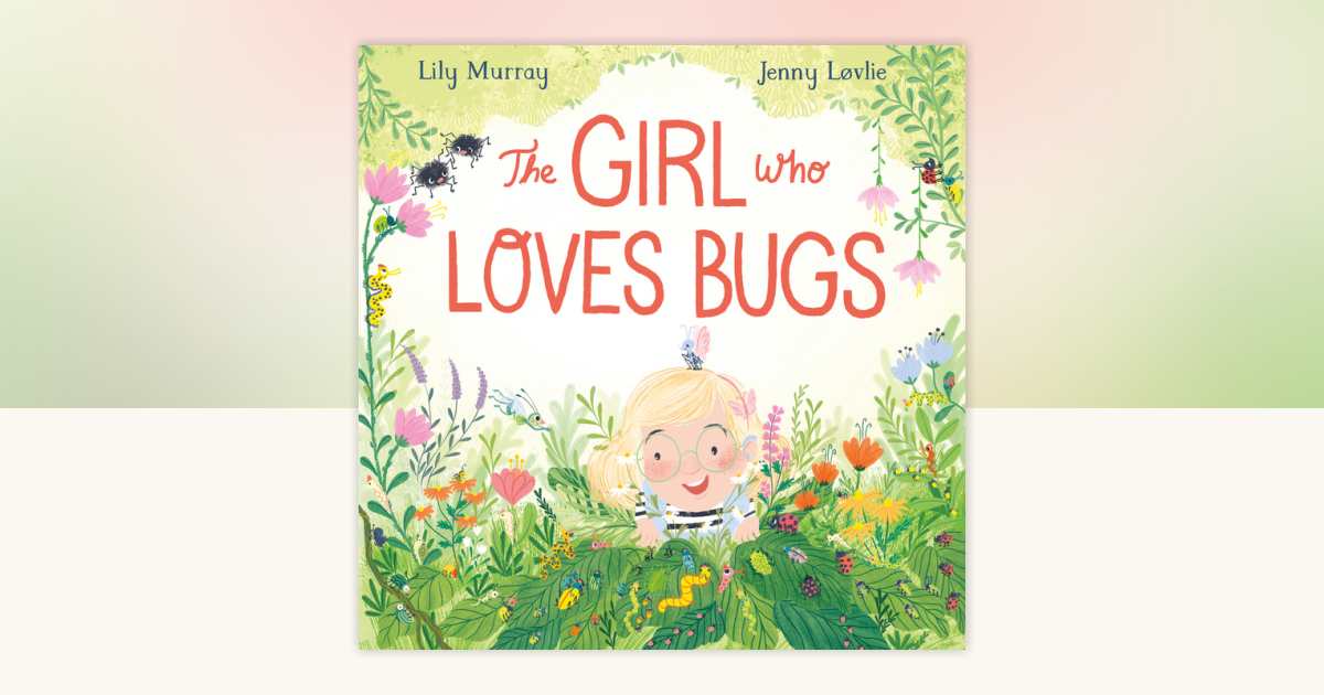The Girl Who Loves Bugs by Lily Murray: 9781682636558 ...