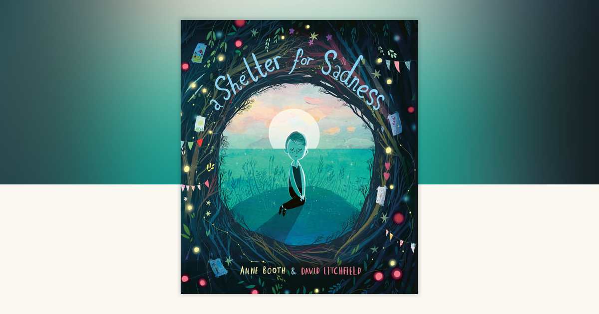 A Shelter for Sadness by Anne Booth: 9781682638514 | PenguinRandomHouse ...