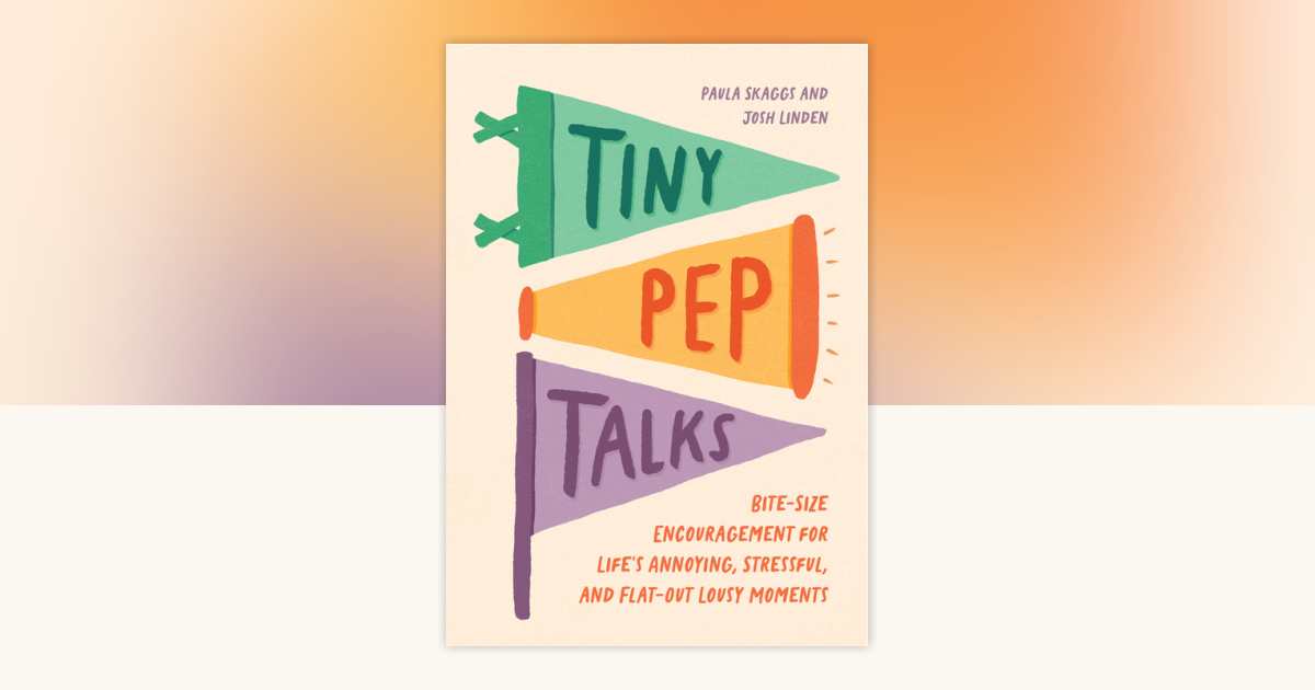 Tiny Pep Talks by Paula Skaggs, Josh Linden: 9781683694441 | PenguinRandomHouse.com: Books