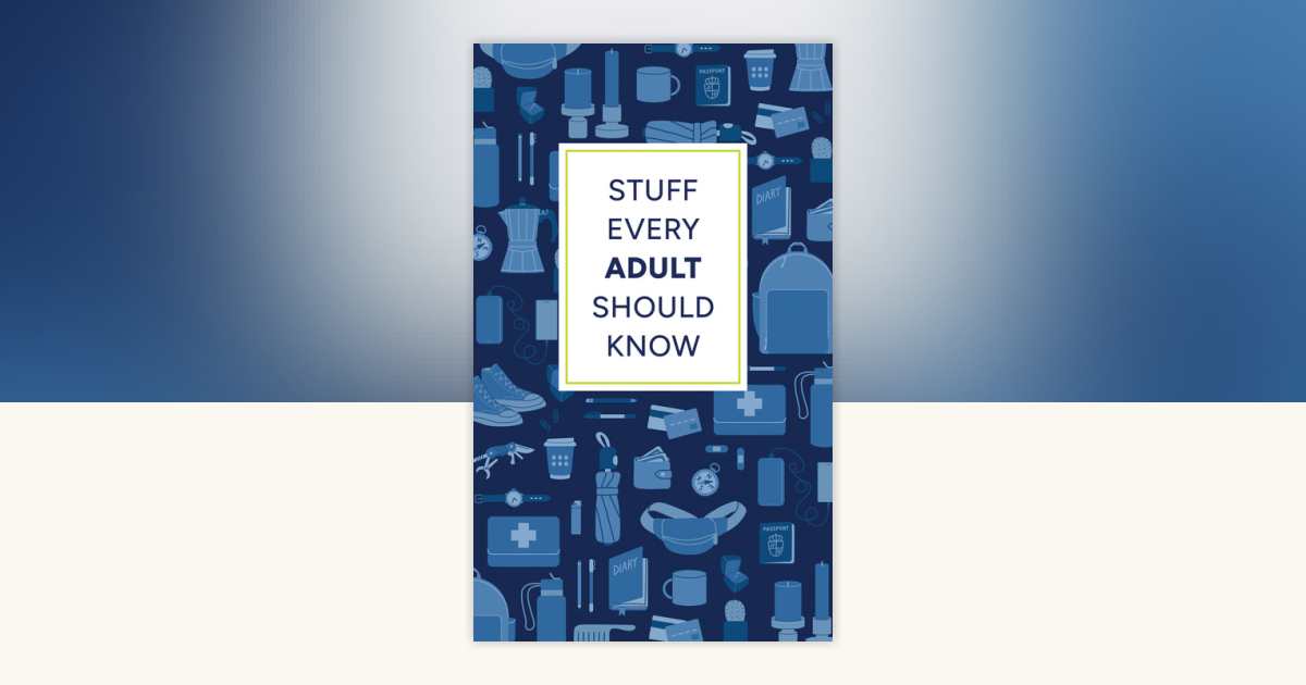 Stuff Every Adult Should Know by Alyssa Favreau, Alanna Kalb, Brett ...