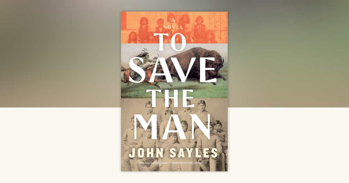 To Save the Man by John Sayles: 9781685892234 | PenguinRandomHouse.com ...