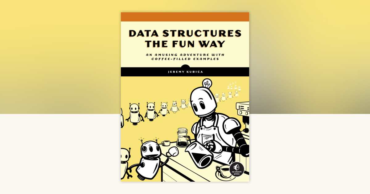 Data Structures the Fun Way by Jeremy Kubica: 9781718502604 ...