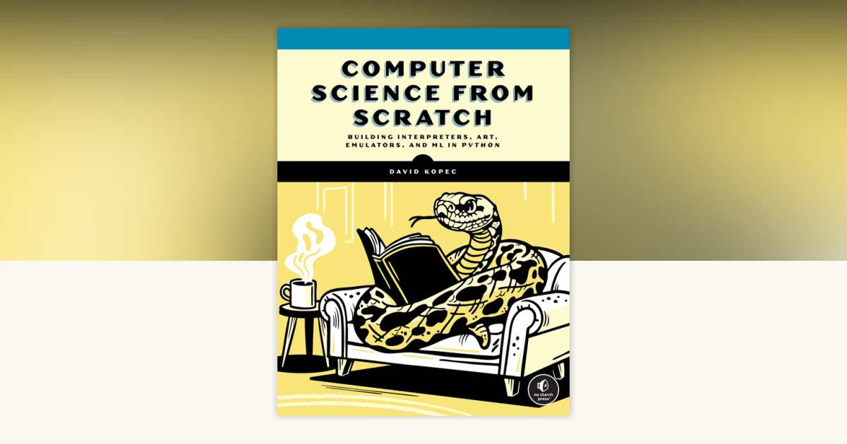 Computer Science From Scratch by David Kopec: 9781718504301 | PenguinRandomHouse.com: Books