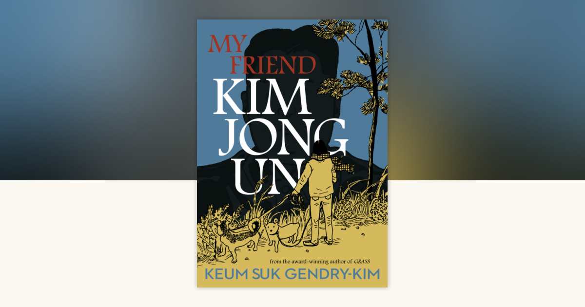 My Friend Kim Jong Un by Keum Suk Gendry-Kim: 9781770468221 ...
