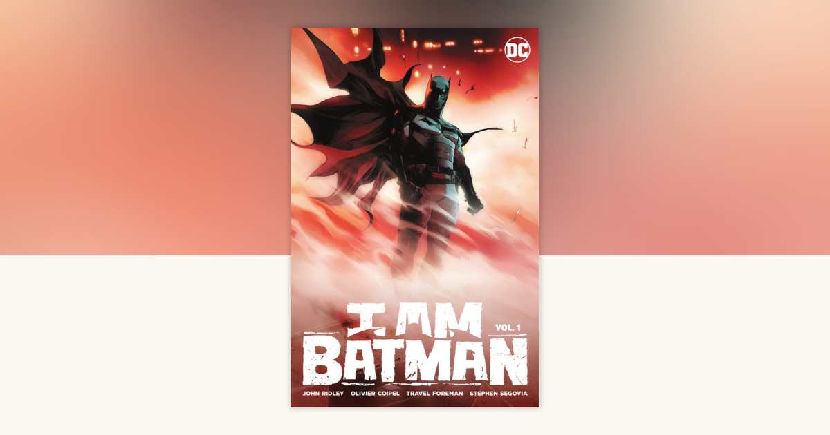 I Am Batman Vol. 1 by John Ridley: 9781779516619 | PenguinRandomHouse ...