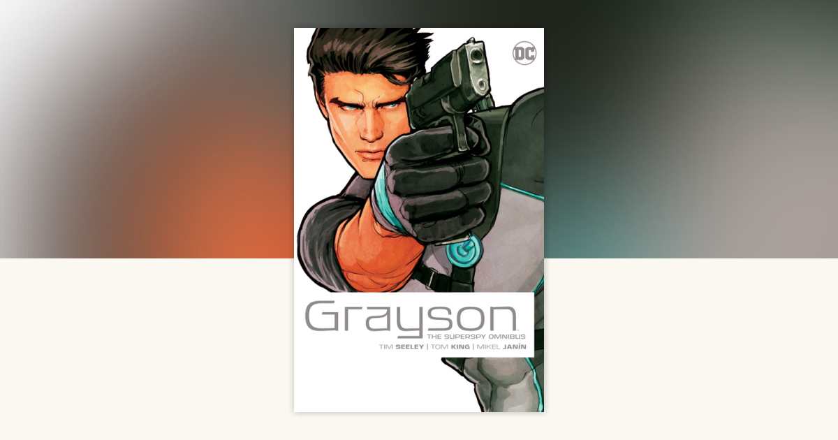 Grayson The Superspy Omnibus (2022 Edition) by Tom King, Tim Seeley ...