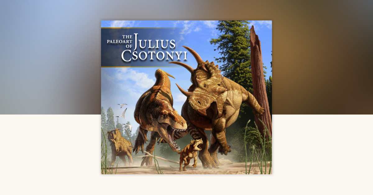 The Paleoart of Julius Csotonyi by Julius Csotonyi: 9781781169124 ...