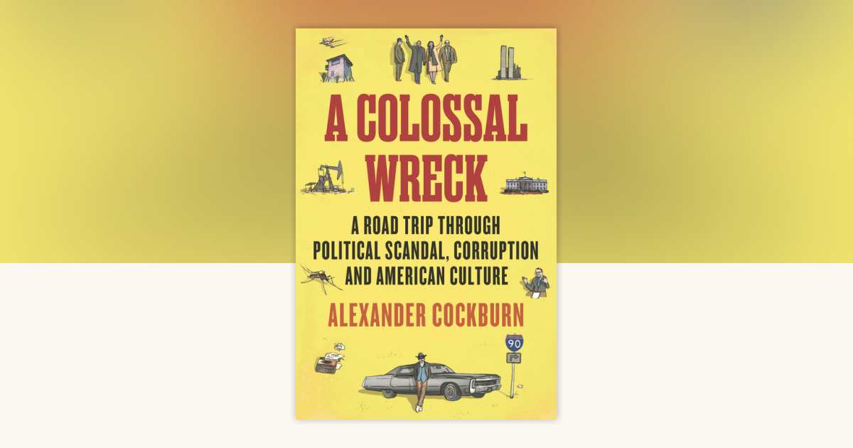 A Colossal Wreck by Alexander Cockburn: 9781781682951 ...