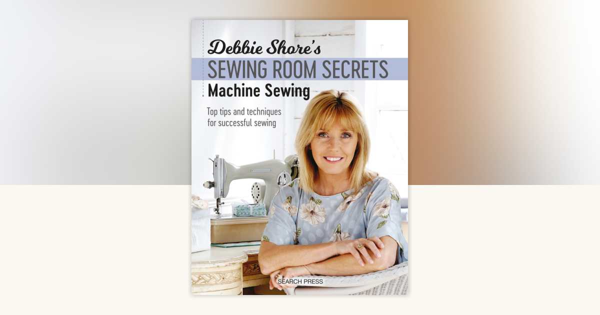 Debbie Shore's Sewing Room Secrets: Machine Sewing by Debbie Shore ...