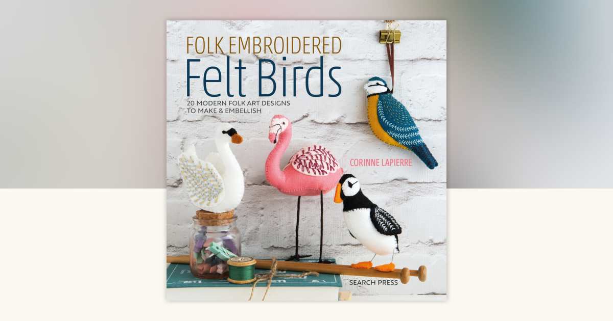 Folk Embroidered Felt Birds by Corinne Lapierre: 9781782216988 ...