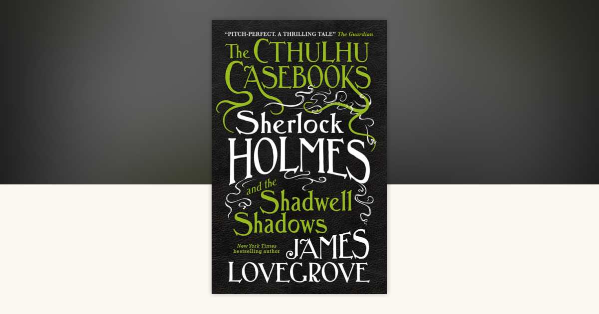 Sherlock Holmes and the Shadwell Shadows by James Lovegrove ...