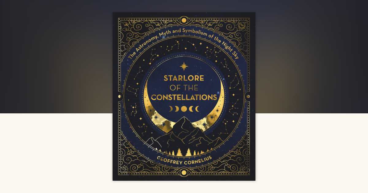 Starlore of the Constellations by Geoffrey Cornelius: 9781786789242 ...