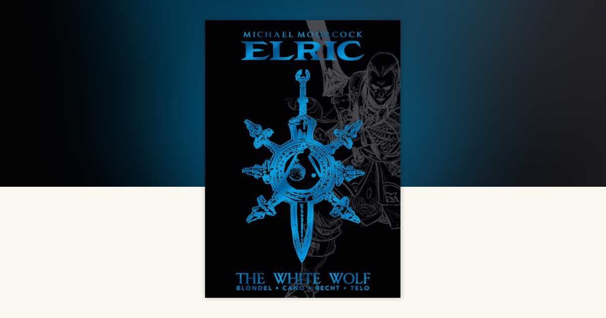 Michael Moorcock's Elric Vol. 3: The White Wolf Deluxe Edition by ...