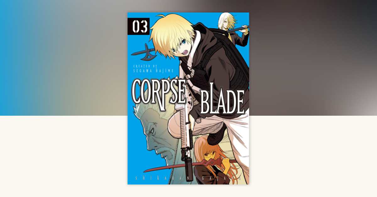 Corpse Blade Vol. 3 by Hajime Segawa: 9781787743540 | PenguinRandomHouse.com: Books