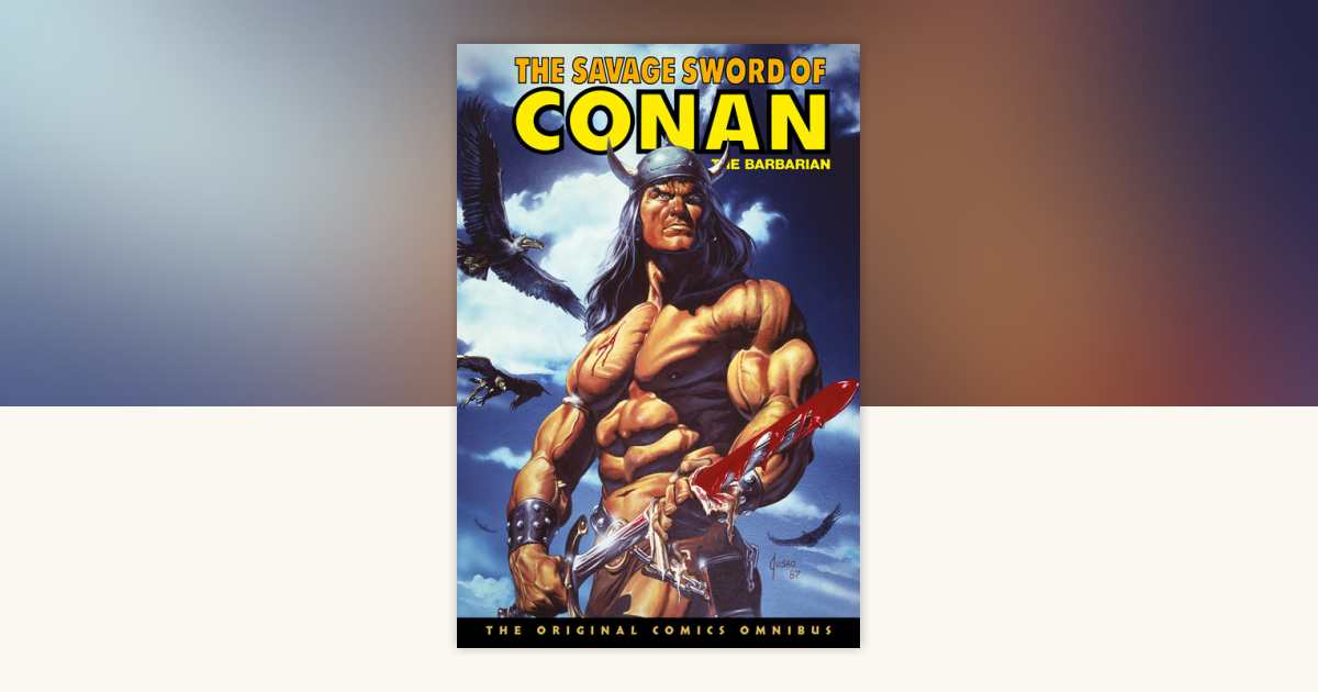 The Savage Sword of Conan: The Original Comics Omnibus Vol.10 by Chuck Dixon: 9781787744110 ...