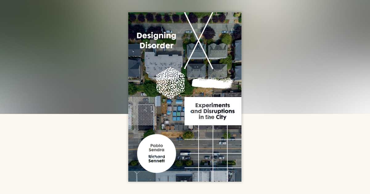 Designing Disorder by Richard Sennett, Pablo Sendra: 9781788737838 ...