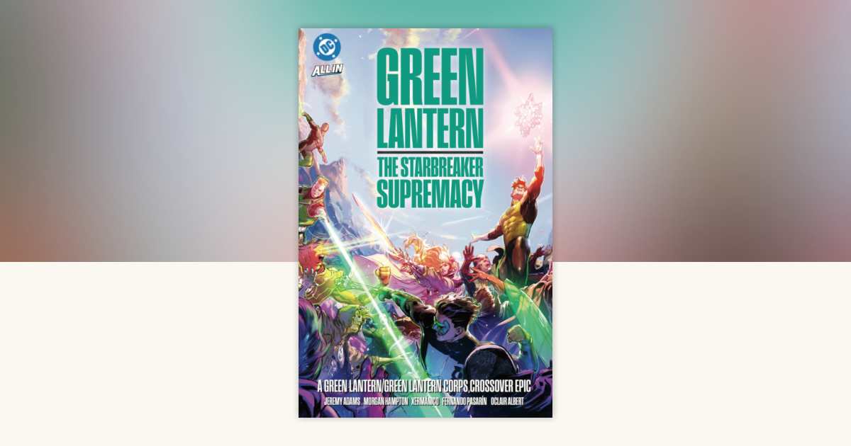 Green Lantern/Green Lantern Corps: The Starbreaker Supremacy by Jeremy ...