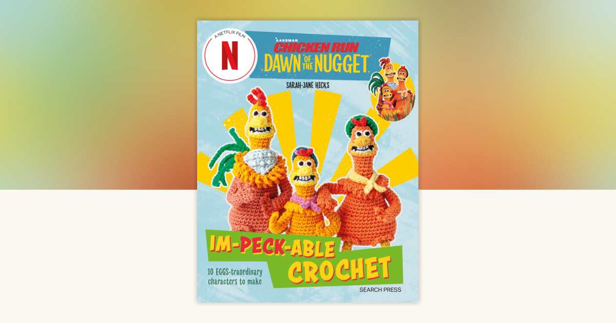 Chicken Run: Dawn of the Nugget Im-peck-able Crochet by Sarah-Jane ...
