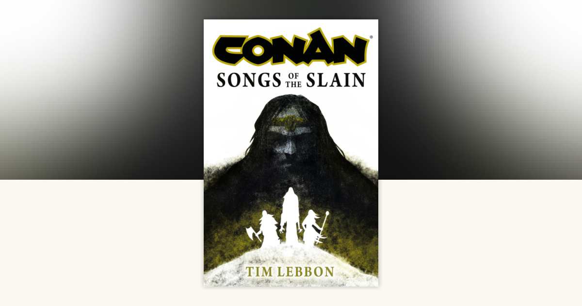 Conan: Songs of the Slain by Tim Lebbon: 9781803365015 ...