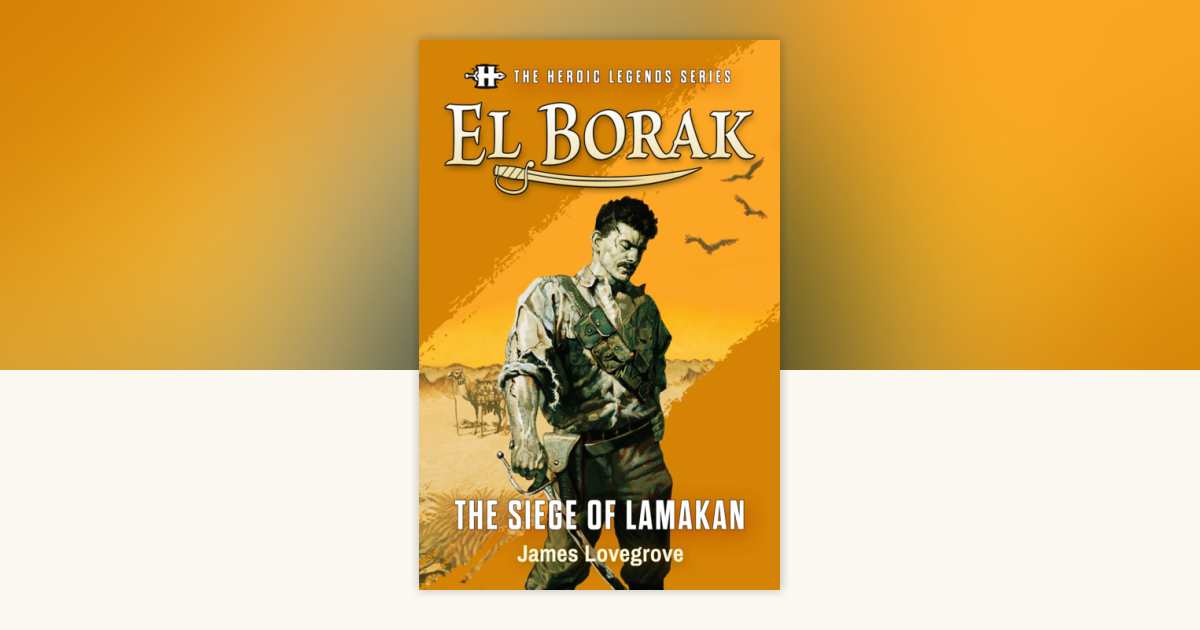 El Borak: The Siege of Lamakan by James Lovegrove: 9781803366524 ...