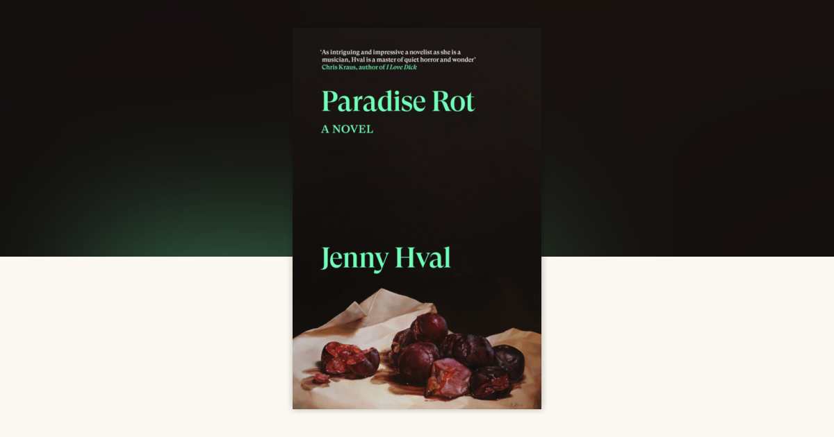 Paradise Rot by Jenny Hval: 9781804294529 | PenguinRandomHouse.com: Books