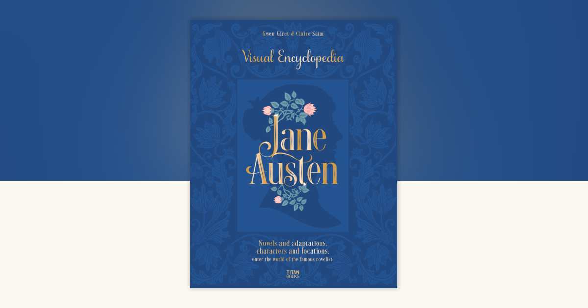 Jane Austen: Visual Encyclopedia by Claire Saim, Gwen Giret ...