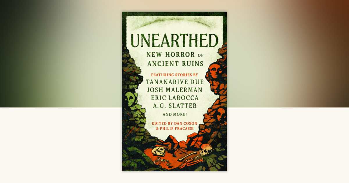 Unearthed by Philip Fracassi, Josh Malerman, Tim Lebbon, Eric LaRocca ...