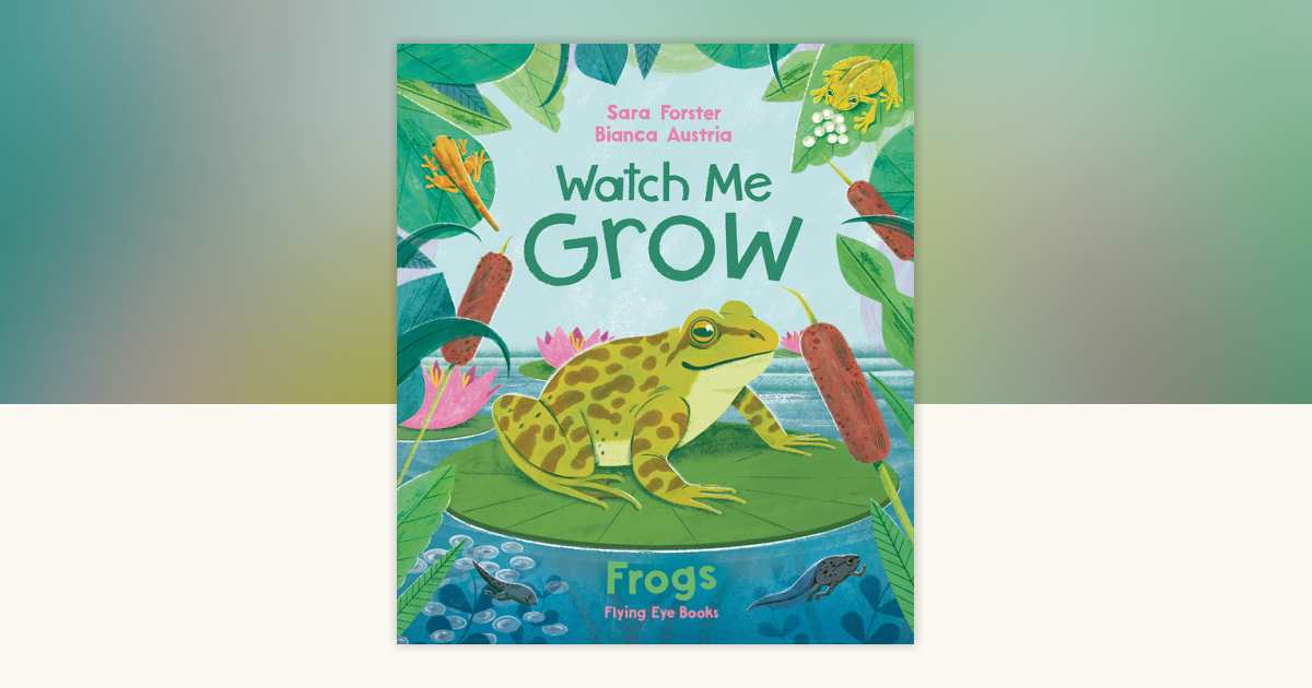 Watch Me Grow: Frogs (library edition) by Sara Forster: 9781838749354 ...