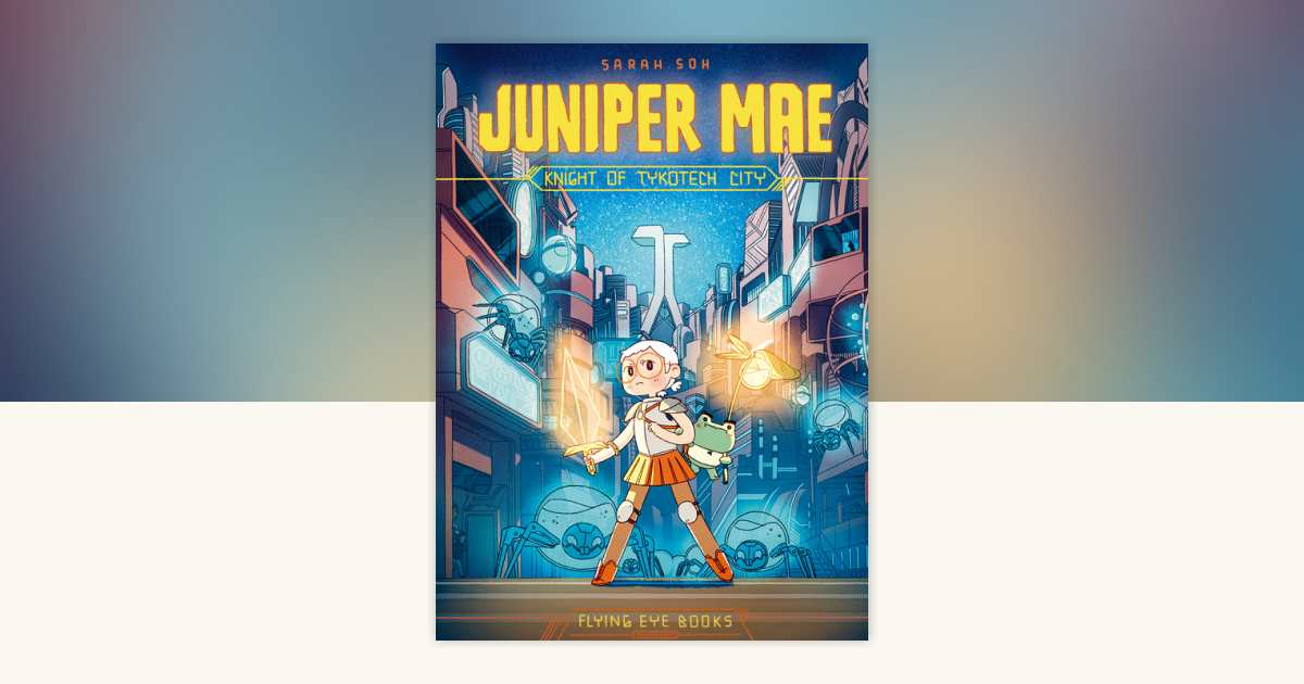 Juniper Mae: Knight of Tykotech City (Library Edition) by Sarah Soh ...