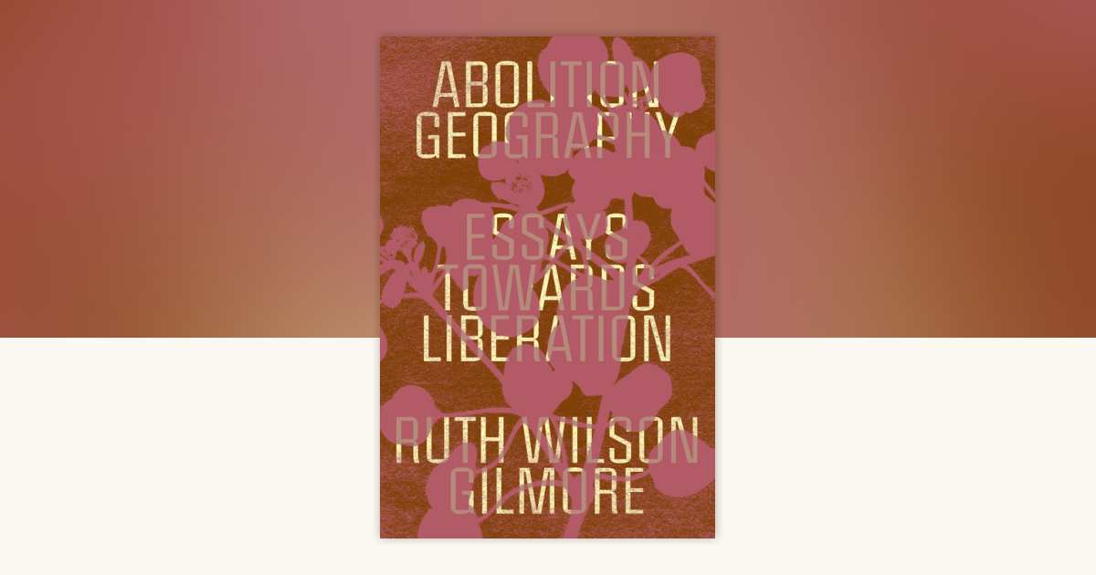 Abolition Geography by Ruth Wilson Gilmore: 9781839761713 ...